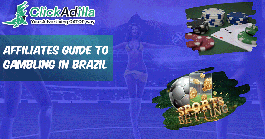 Affiliates Guide to Gambling in Brazil | ClickAdilla AD Network