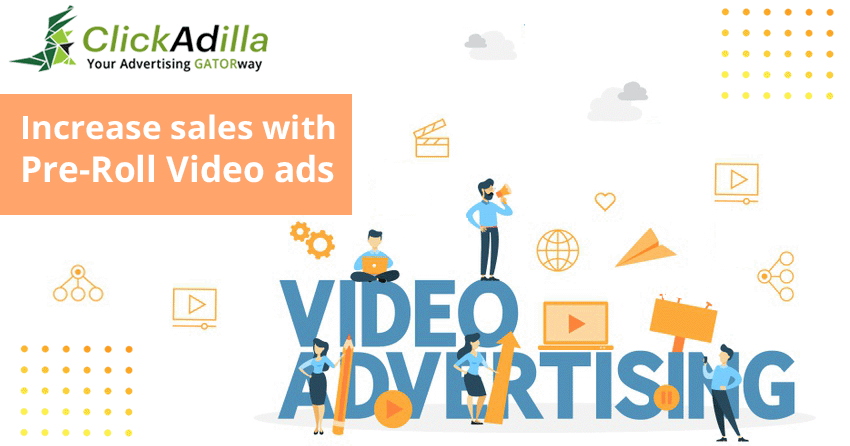 How to Increase sales with Pre-Roll Video ads | ClickAdilla AD Network
