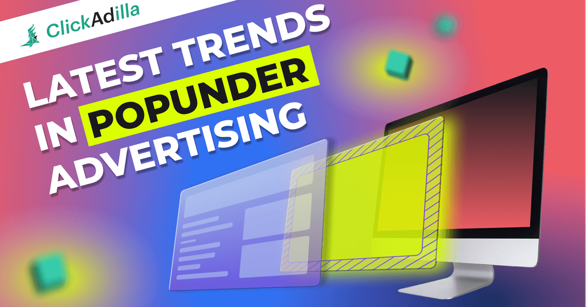 Latest Trends in Popunder Advertising | ClickAdilla AD Network